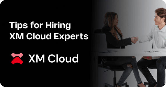How to Evaluate or Hire Sitecore XM Cloud Agencies and Developers